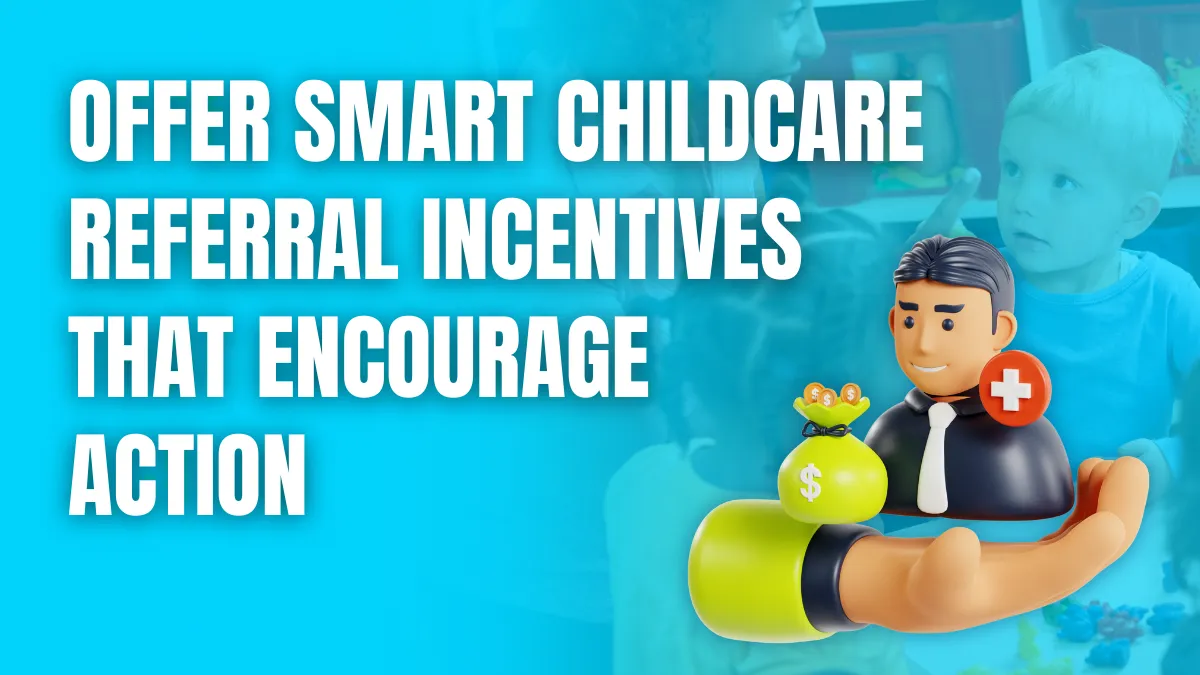 10 Secrets to Getting More Parent Referrals for Daycare